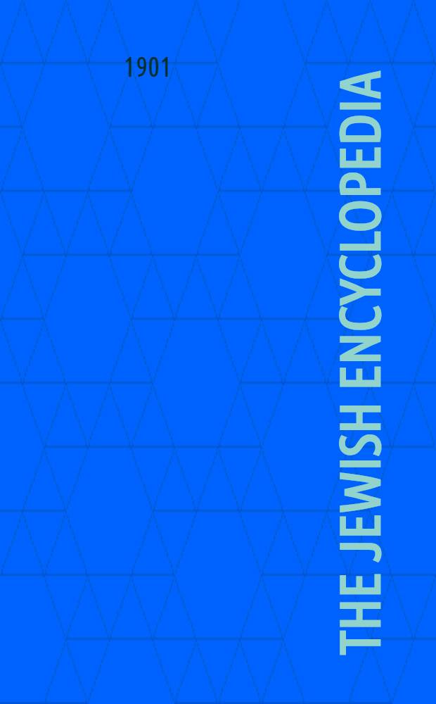The Jewish encyclopedia : A descriptive record of the history, religion ...